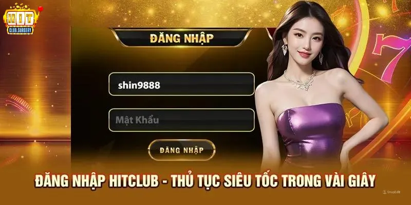Đăng Nhập Hitclub - Thủ Tục Siêu Tốc Trong Vài Giây